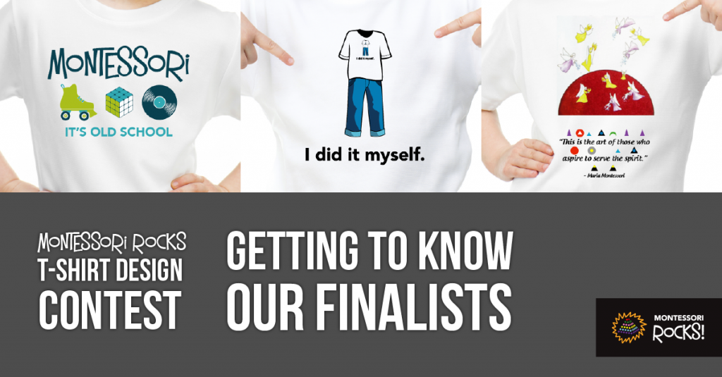 Getting to Know Our Finalists - T-shirt Design Contest - Montessori Rocks