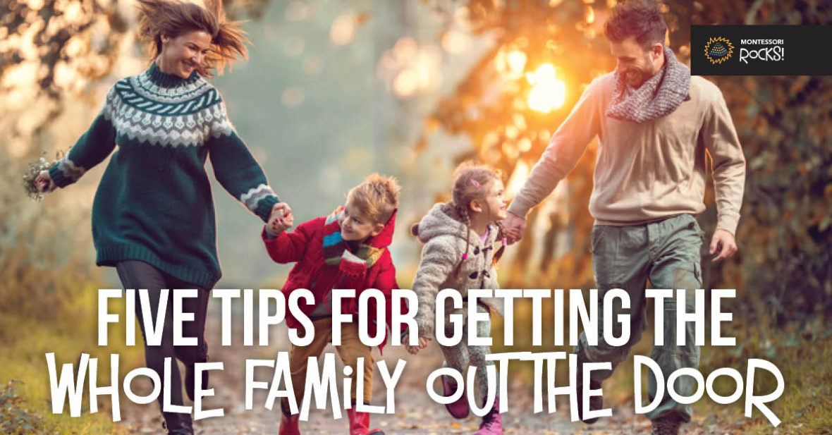 Five Tips for Getting the Whole Family Out the Door! - Montessori Rocks